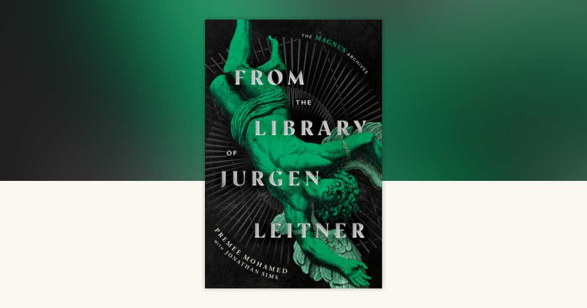 From the Library of Jurgen Leitner (The Magnus Archives) by Premee ...