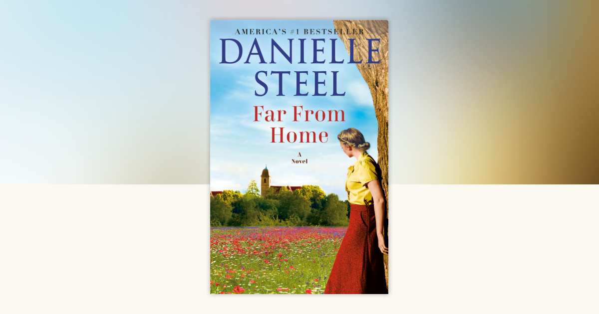 Far From Home by Danielle Steel: 9798217095650 | PenguinRandomHouse.com ...