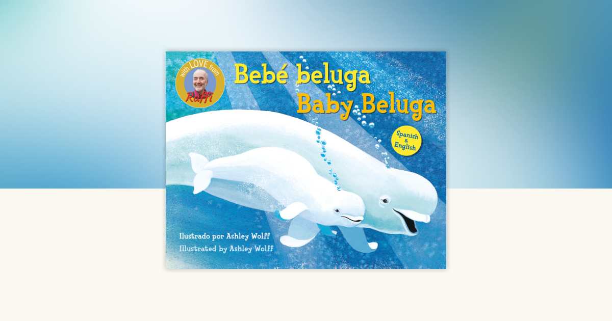 Baby Beluga/Bebé beluga (English-Spanish Bilingual Edition) by Raffi ...