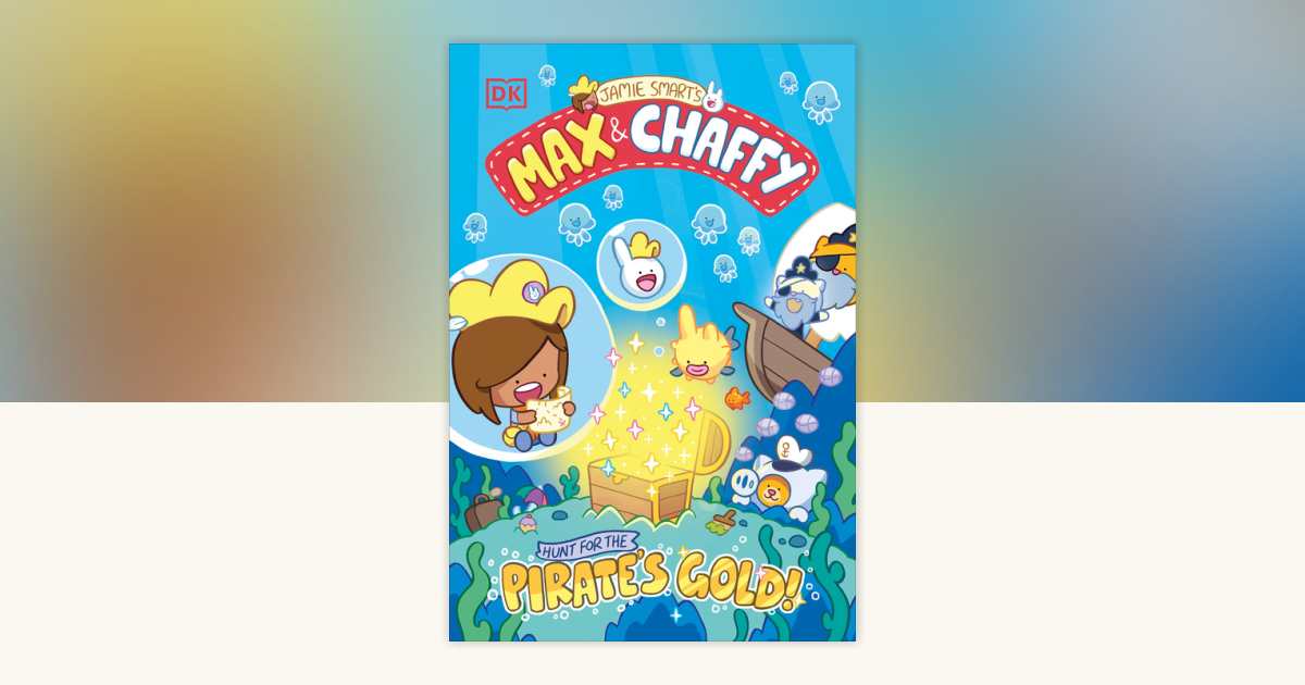 Max and Chaffy: Hunt for the Pirate's Gold by Jamie Smart ...