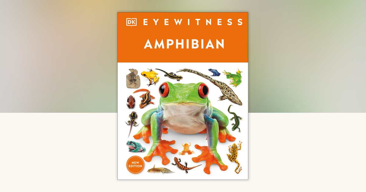 Eyewitness Amphibian by DK: 9798217138661 | PenguinRandomHouse.com: Books
