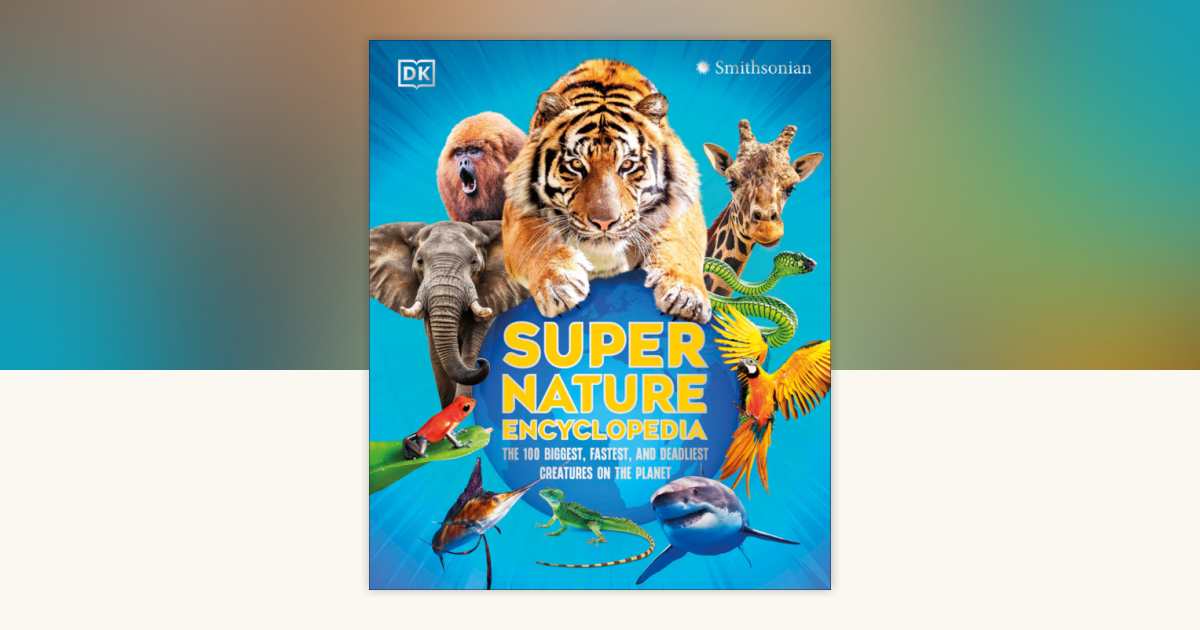 Super Nature Encyclopedia by DK: 9798217140046 | PenguinRandomHouse.com ...