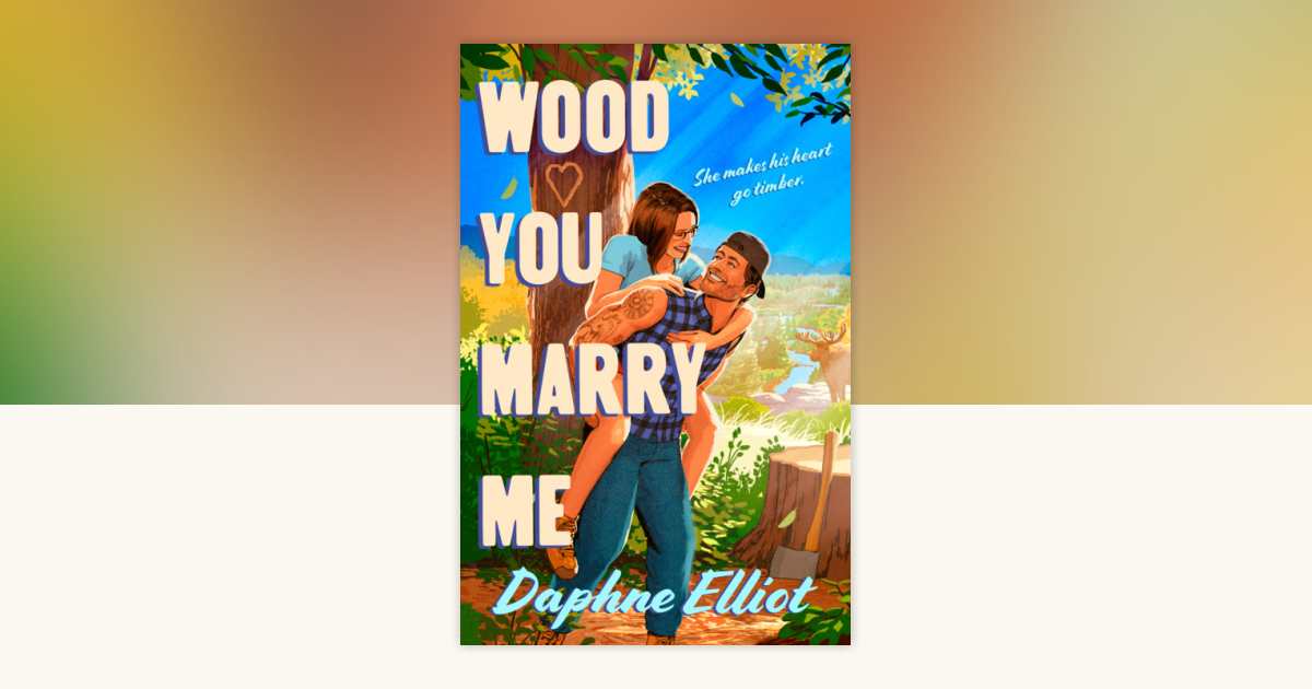 Wood You Marry Me by Daphne Elliot: 9798217195770 | PenguinRandomHouse ...