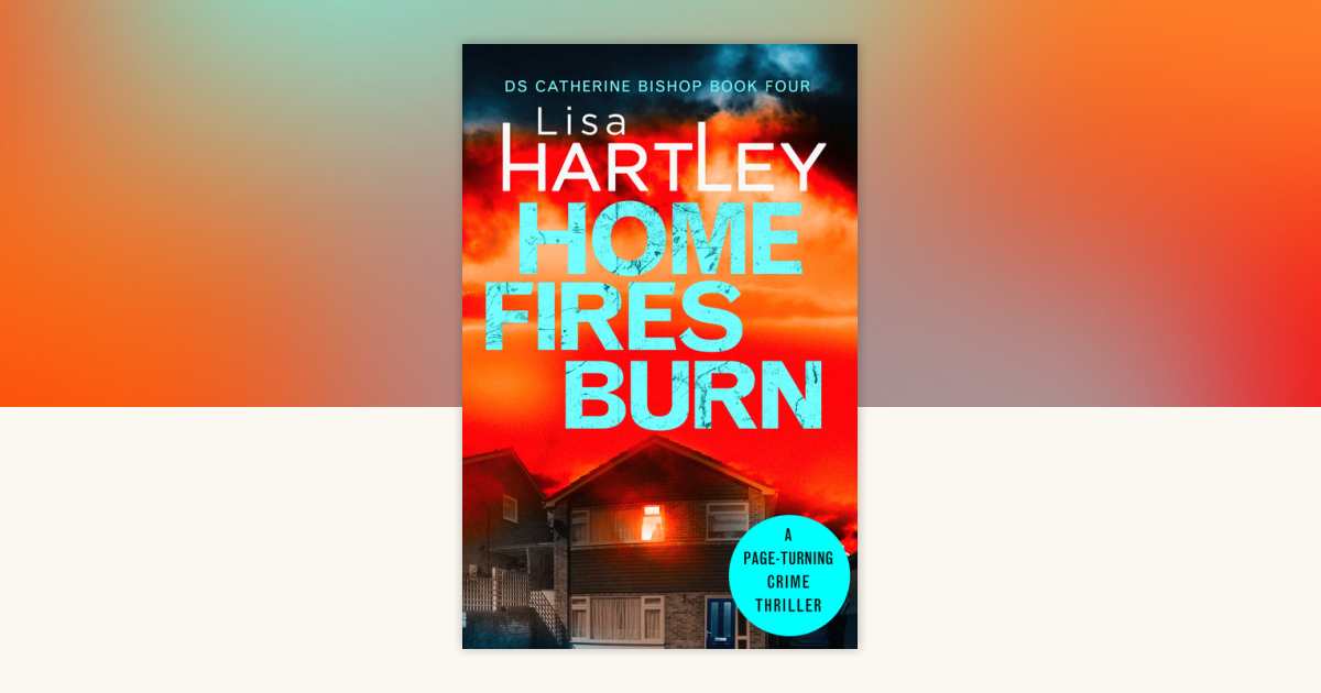 Home Fires Burn by Lisa Hartley: 9798217259588 | PenguinRandomHouse.com ...