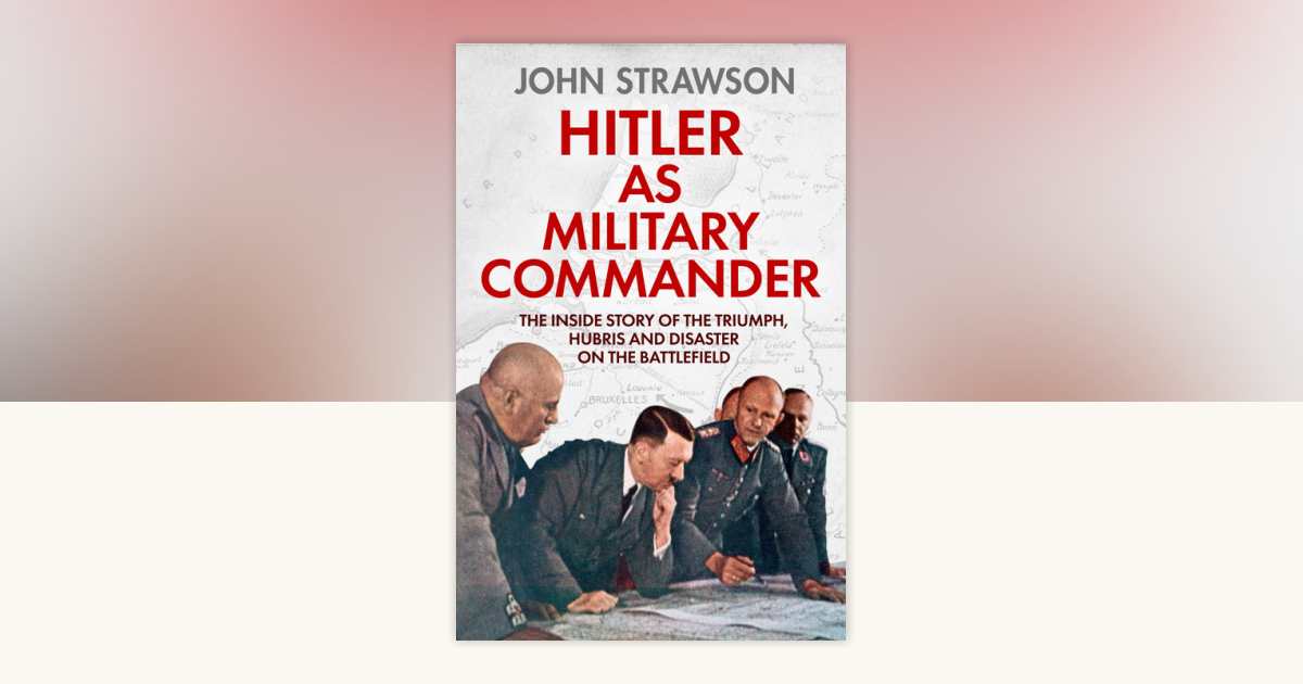 Hitler as Military Commander by John Strawson: 9798217264063 ...