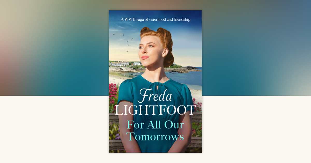 For All Our Tomorrows by Freda Lightfoot: 9798217264384 ...
