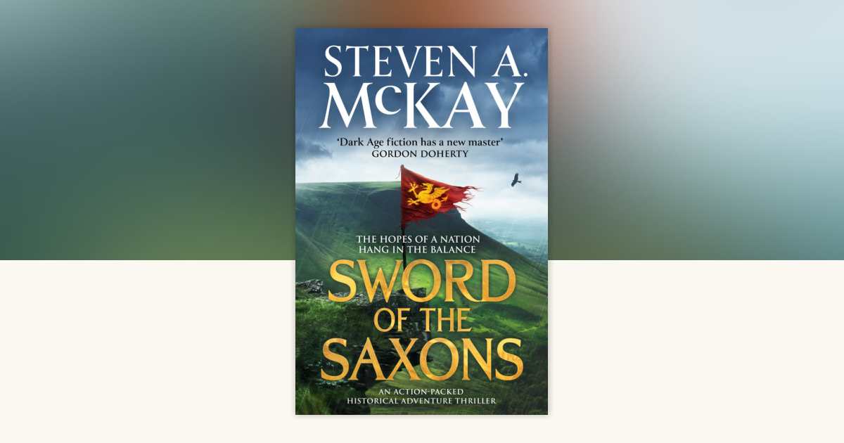 Sword of the Saxons by Steven A. McKay: 9798217265176 ...