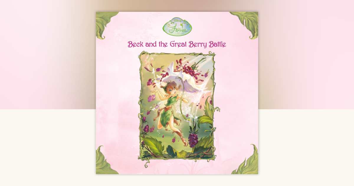 Beck and the Great Berry Battle (Disney Fairies) by Laura Driscoll ...