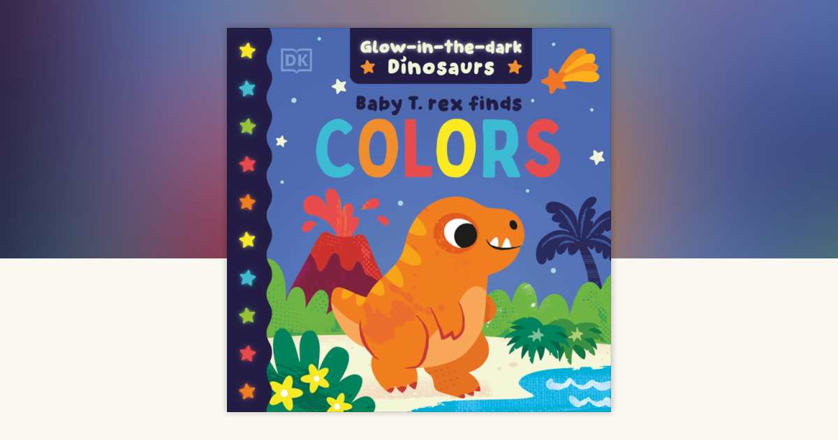 Baby T. rex Finds Colors by DK: 9798217309283 | PenguinRandomHouse.com ...