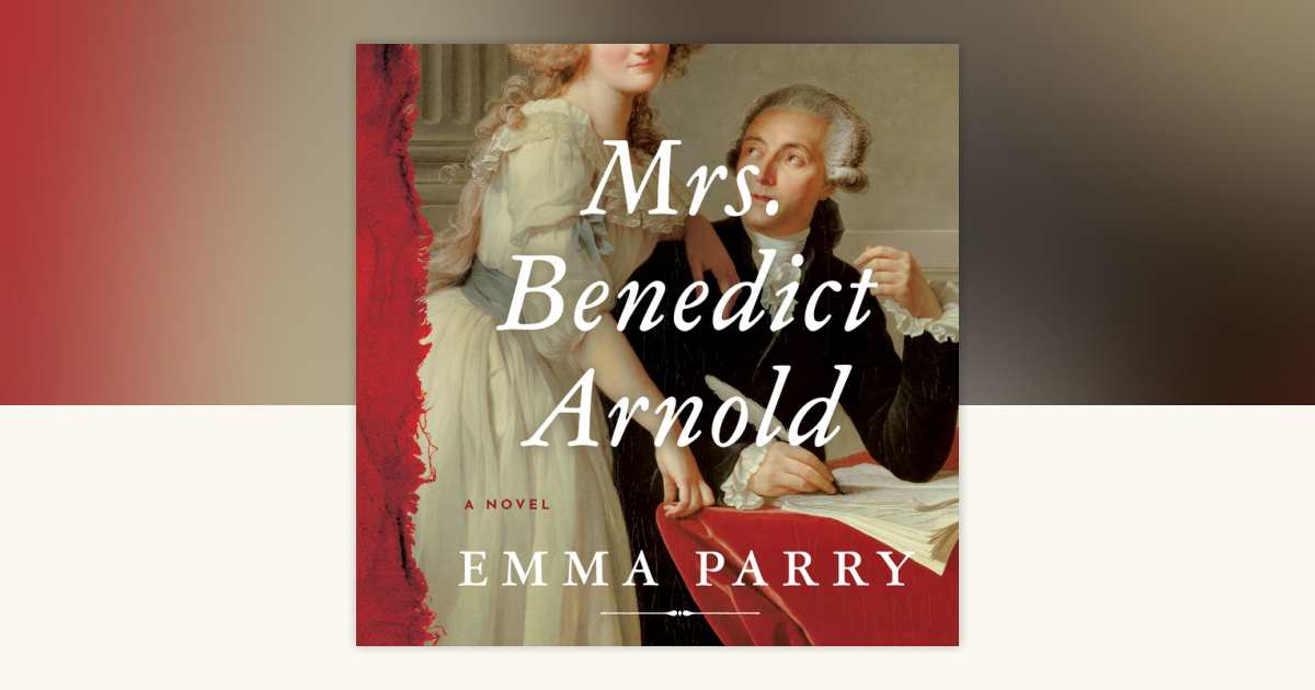 Mrs. Benedict Arnold by Emma Parry: 9798217344666 | PenguinRandomHouse ...