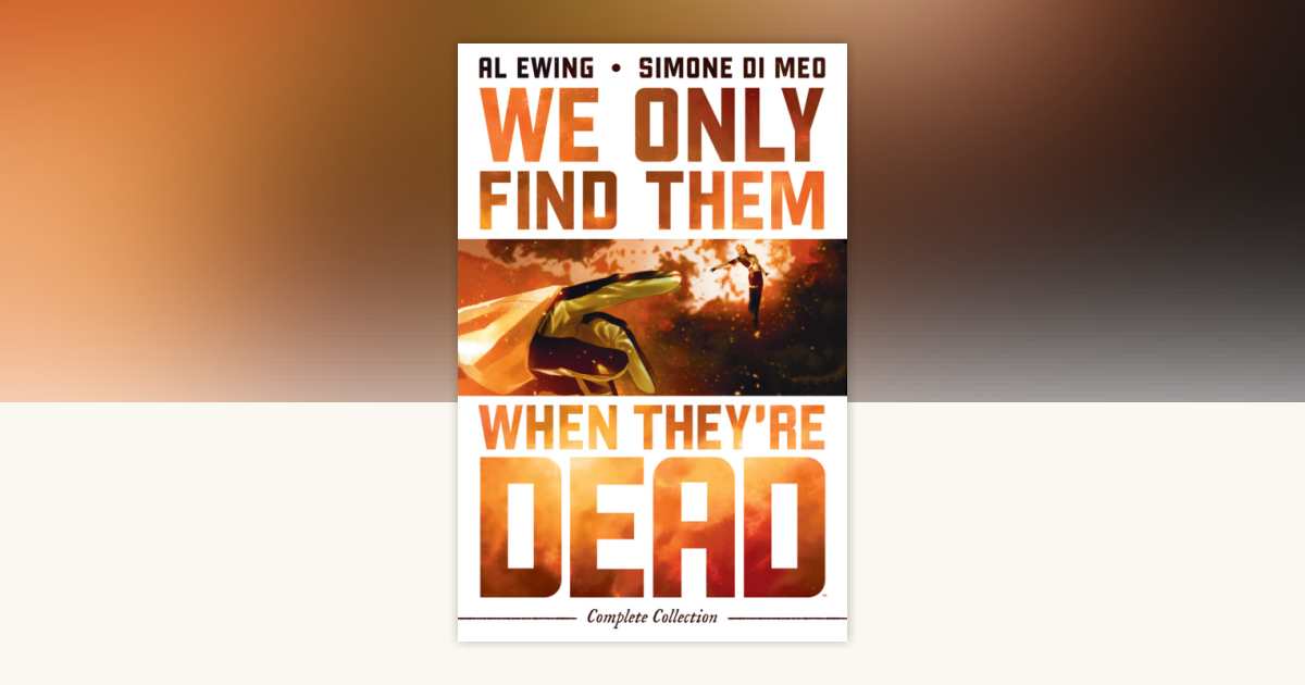 We Only Find Them When They're Dead Complete Collection by Al Ewing ...