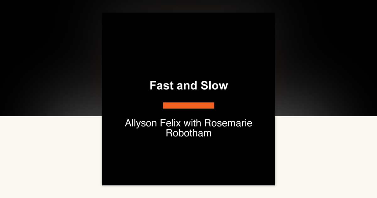 Fast and Slow by Allyson Felix: 9798217418763 | PenguinRandomHouse.com ...