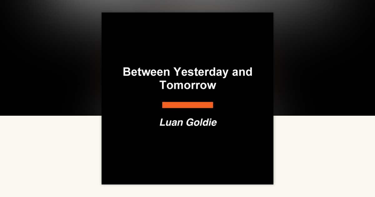 Between Yesterday and Tomorrow by Luan Goldie: 9798217418831 ...