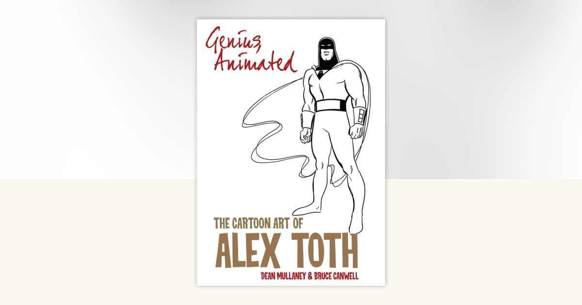 Genius, Animated: The Cartoon Art of Alex Toth by Bruce Canwell ...