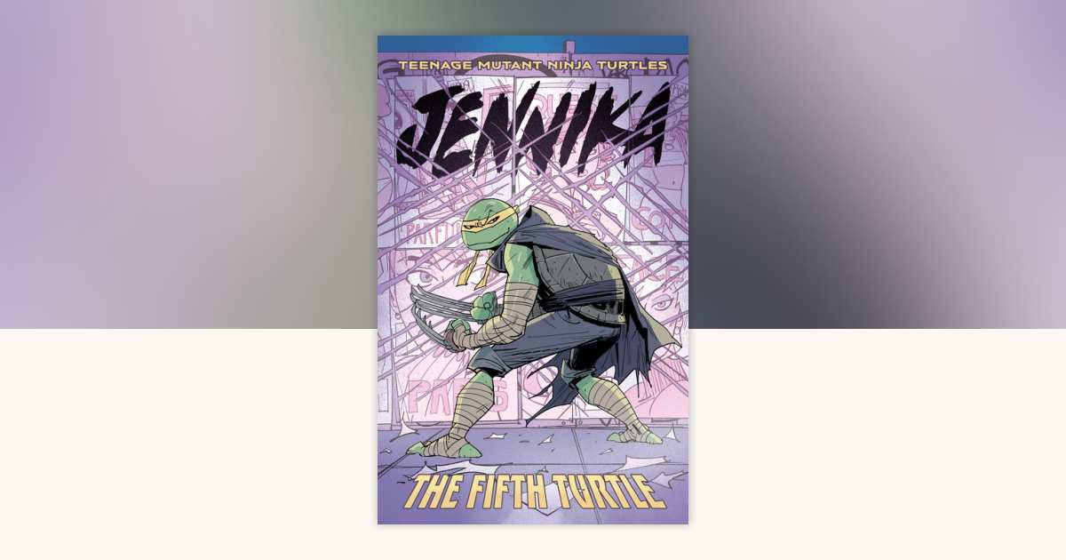 Teenage Mutant Ninja Turtles: Jennika--The Fifth Turtle by Tom Waltz ...