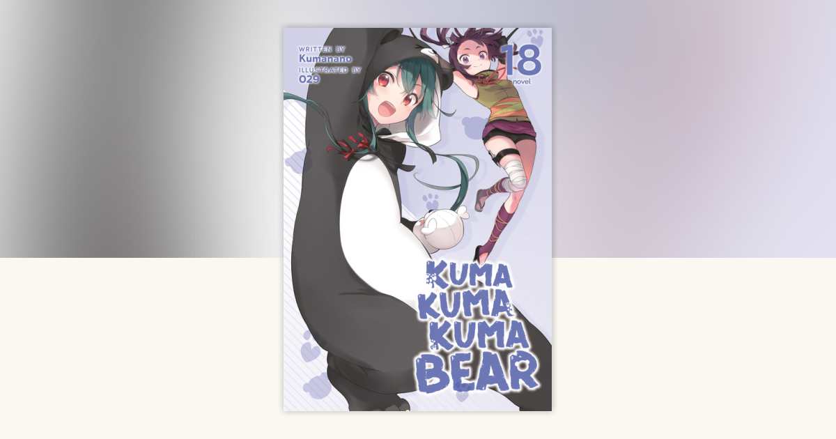 Kuma Kuma Kuma Bear (Light Novel) Vol. 18 by Kumanano: 9798888436417 ...