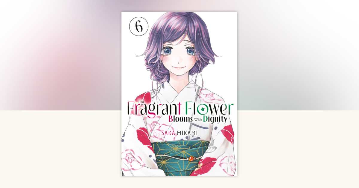 The Fragrant Flower Blooms With Dignity 6 by Saka Mikami: 9798888771433 ...