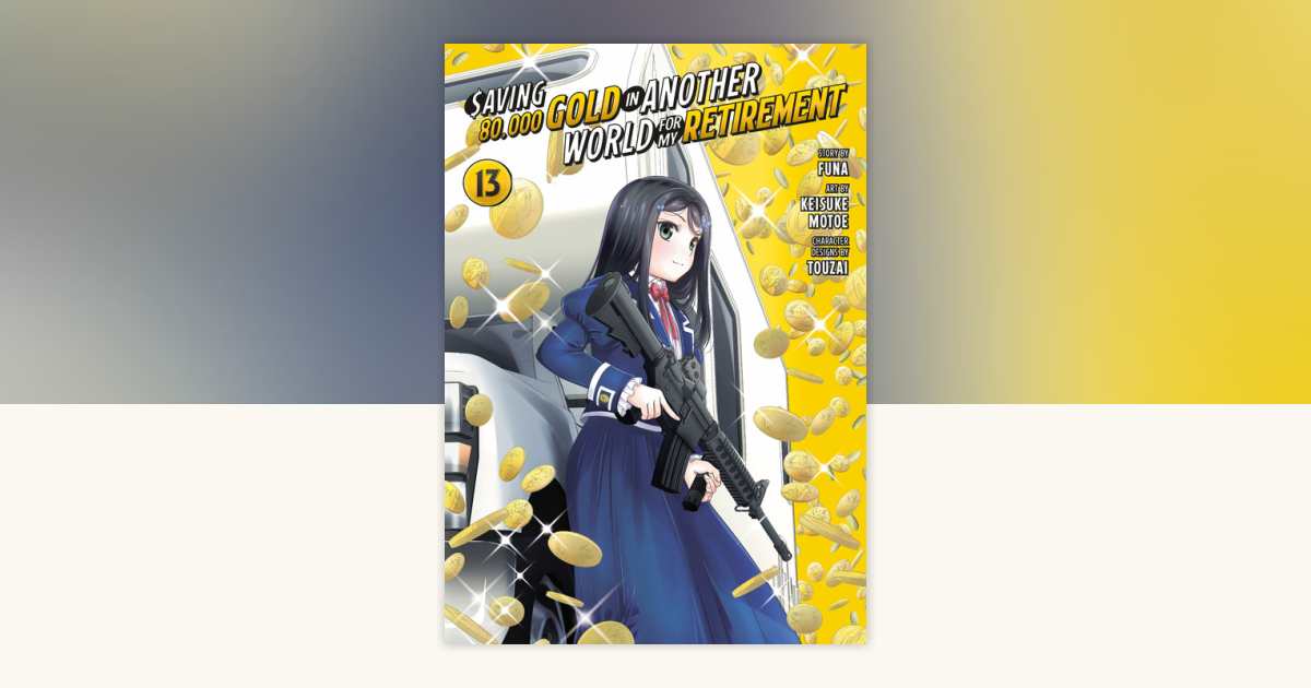 Saving 80,000 Gold in Another World for My Retirement 13 (Manga) by ...