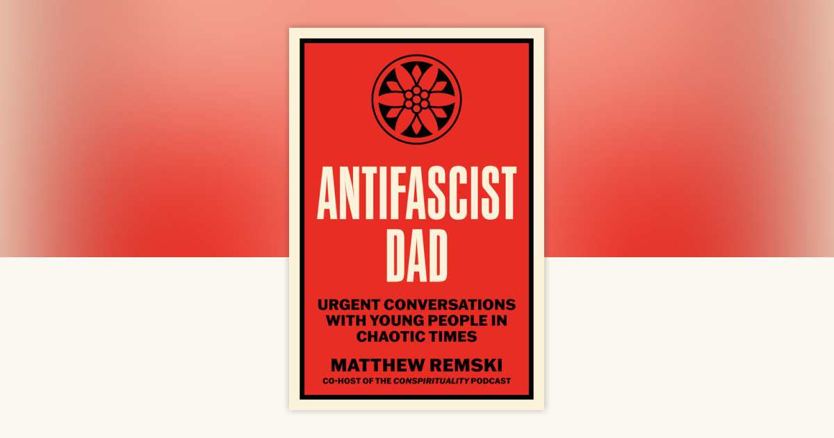 Antifascist Dad by Matthew Remski: 9798889843290 | PenguinRandomHouse.com: Books