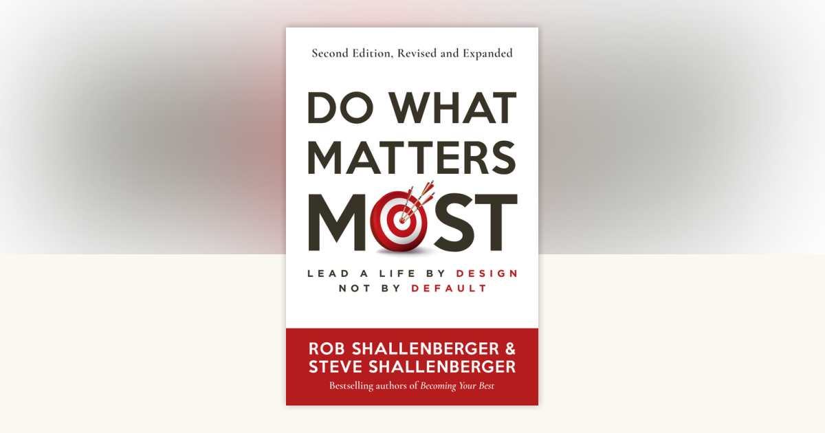 Do What Matters Most, Second Edition by Rob Shallenberger, Steve ...