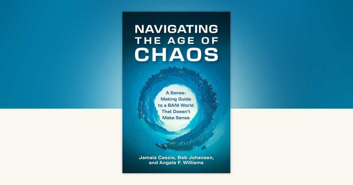 Navigating the Age of Chaos by Jamais Cascio, Bob Johansen, Angela F ...