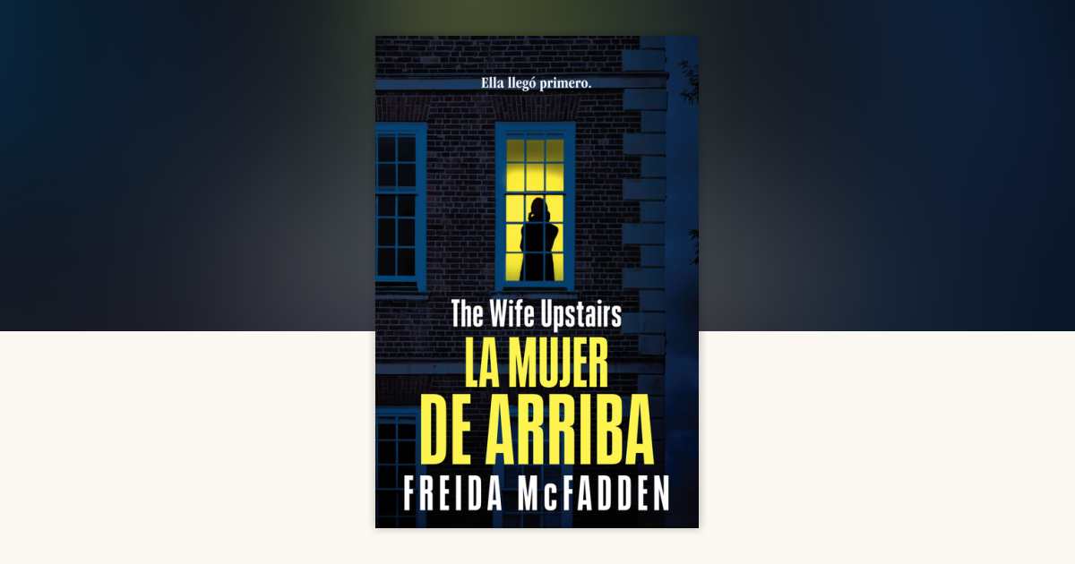 La Mujer De Arriba The Wife Upstairs By Freida Mcfadden