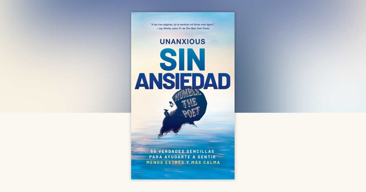 Sin ansiedad / Unanxious by Humble the Poet: 9798890984470 ...