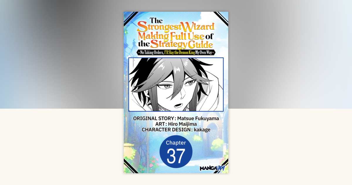 The Strongest Wizard Making Full Use of the Strategy Guide -No Taking Orders, I'll Slay the ...