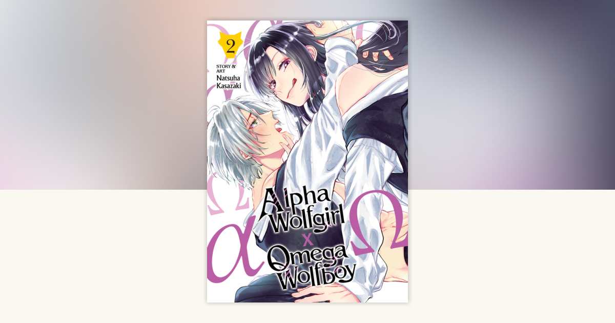 Alpha Wolfgirl x Omega Wolfboy Vol. 2 by Natsuha Kasazaki ...