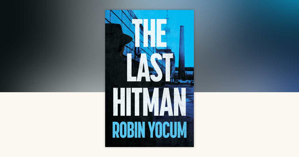 The Last Hitman by Robin Yocum: 9798892423731 | PenguinRandomHouse.com ...