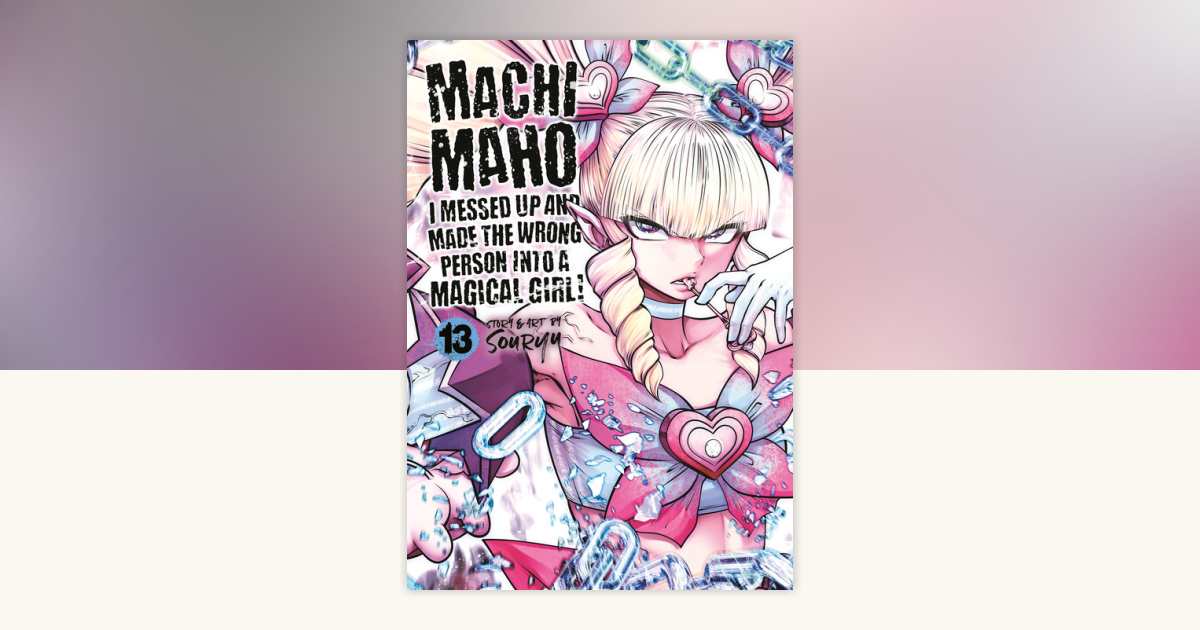 Machimaho: I Messed Up and Made the Wrong Person Into a Magical Girl ...