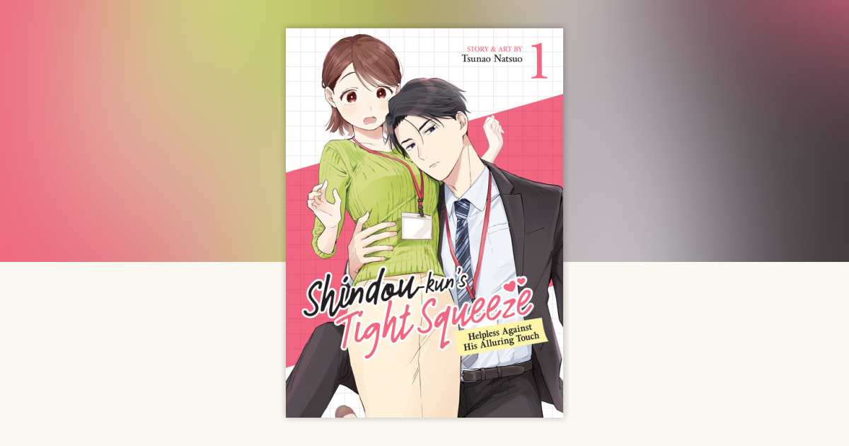 Shindou-kun's Tight Squeeze: Helpless Against His Alluring Touch Vol. 1 by Tsunao Natsuo ...