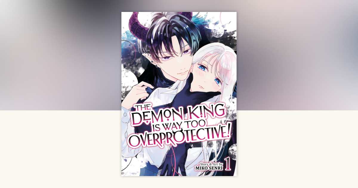 The Demon King is Way Too Overprotective! Vol. 1 by Miko Senri ...