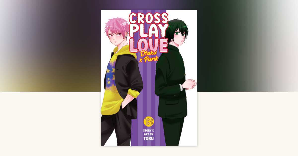 Crossplay Love: Otaku x Punk Vol. 13 by Toru: 9798893738018 ...